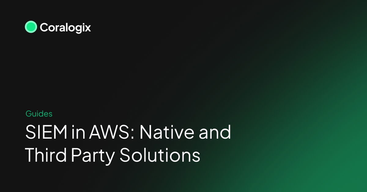 SIEM in AWS: Native and Third Party Solutions - Coralogix